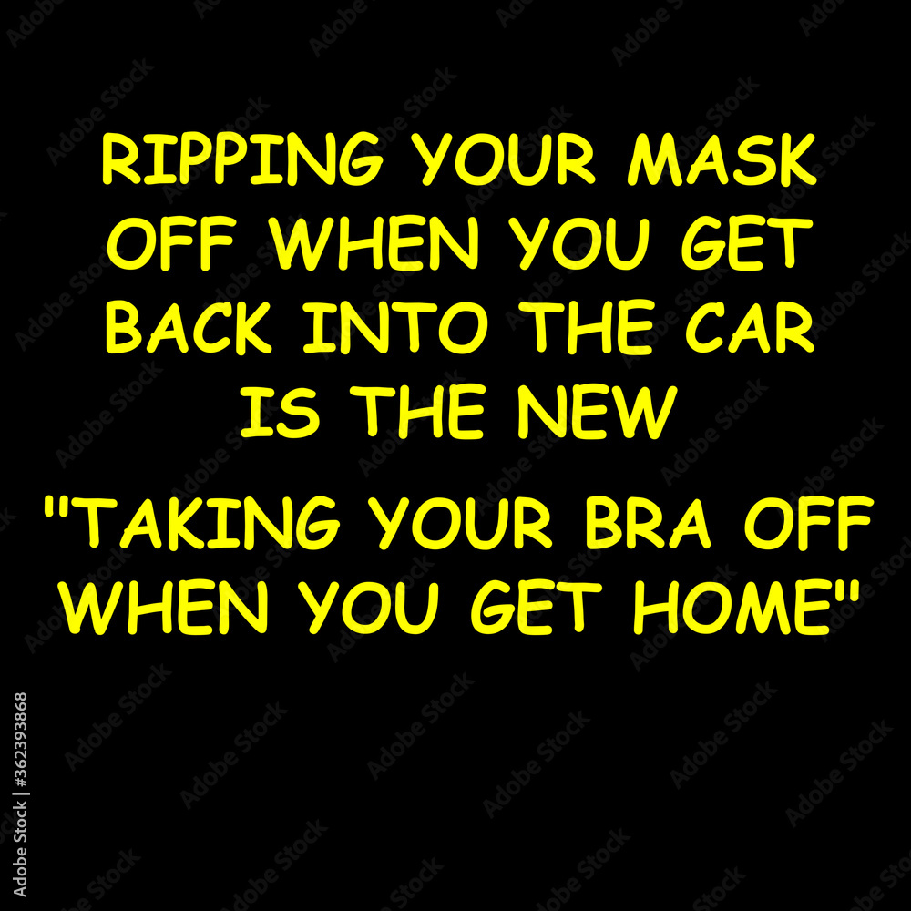 ripping off your mask is the new taking off your bra during the covid ...