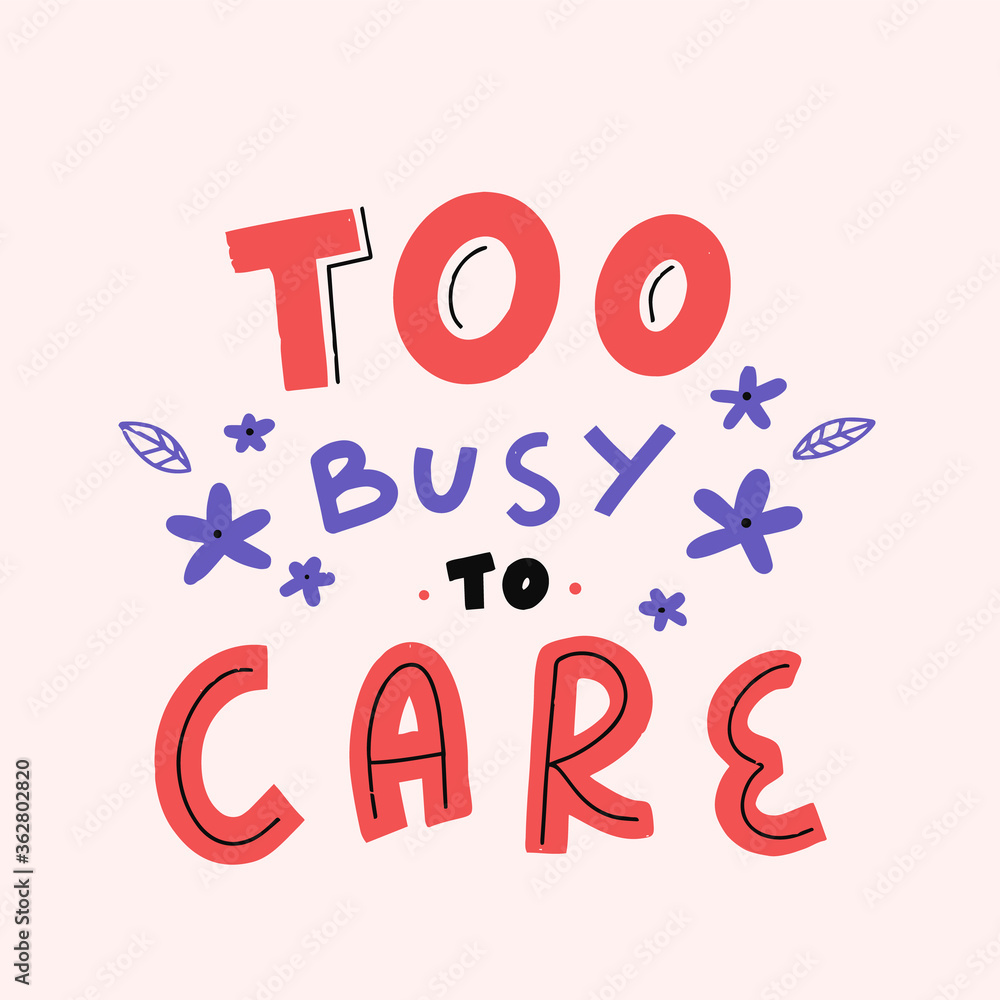 Too busy to care. Cute modern lettering banner, art quote, typography ...