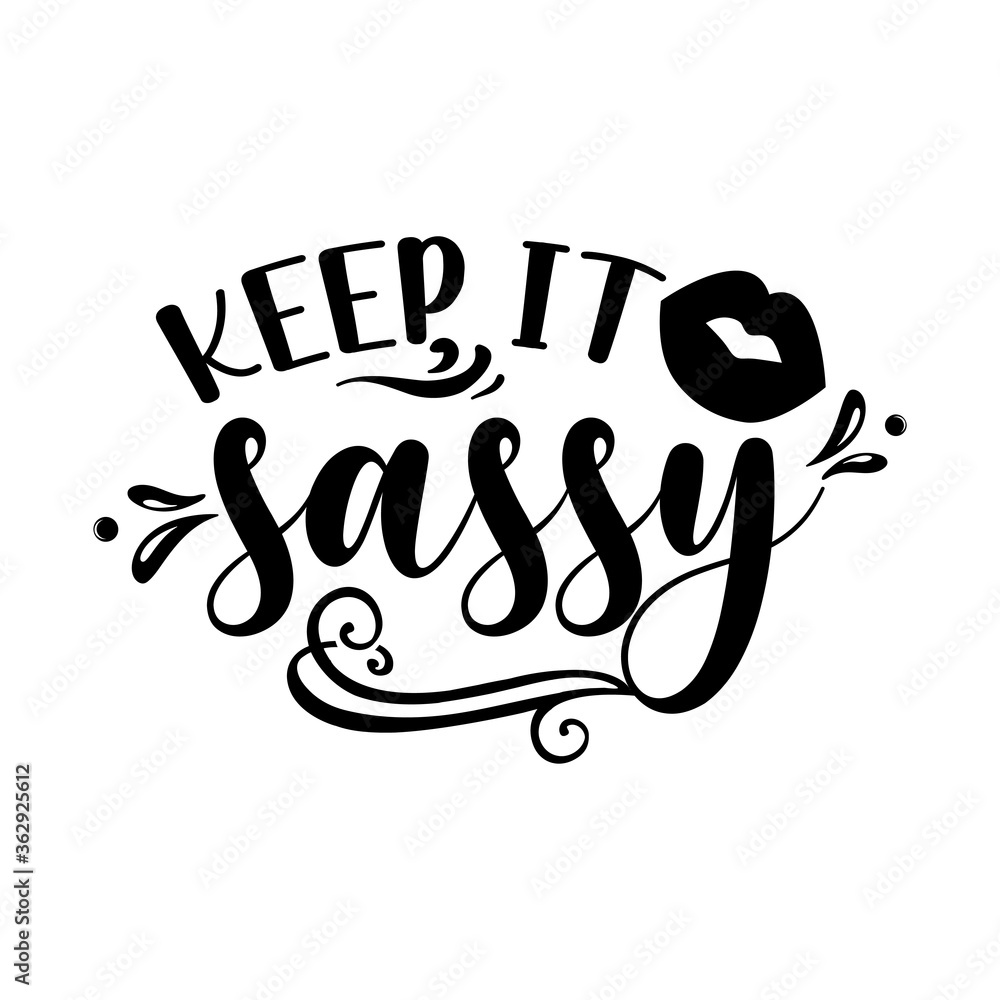Keep it sassy slogan inscription. Vector quotes. Illustration for ...