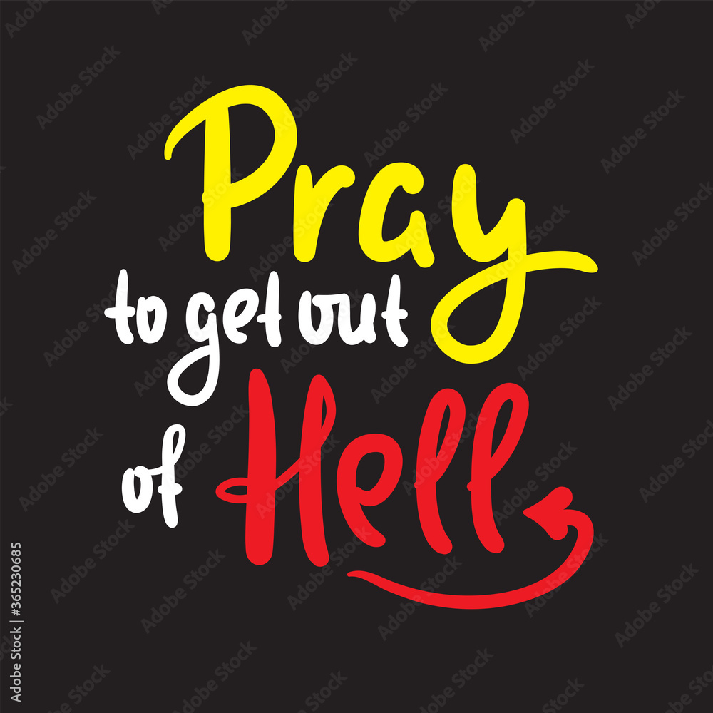 Pray to get out of Hell - inspire motivational religious quote. Hand ...