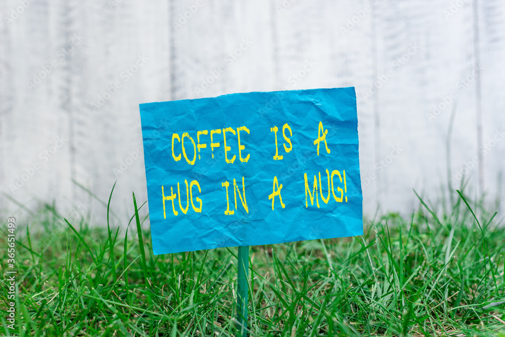 Text sign showing Coffee Is A Hug In A Mug. Business photo showcasing ...