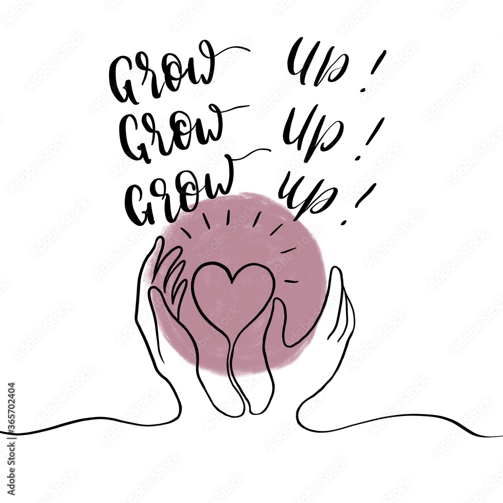 Grow Up Motivational Quote Hand drawn print. Line drawing hands holding ...