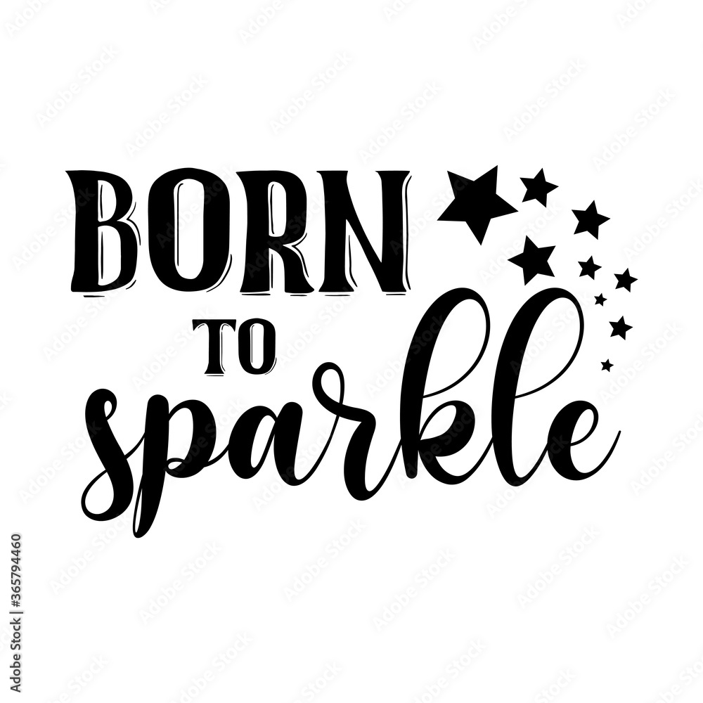 Born to sparkle inspirational slogan inscription. Vector quotes ...
