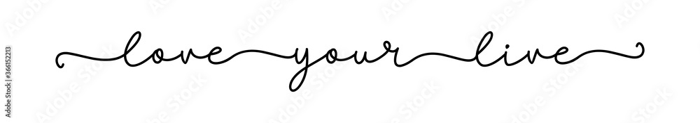 LOVE YOUR LIVE. Lettering typography poster. Vector design banner ...
