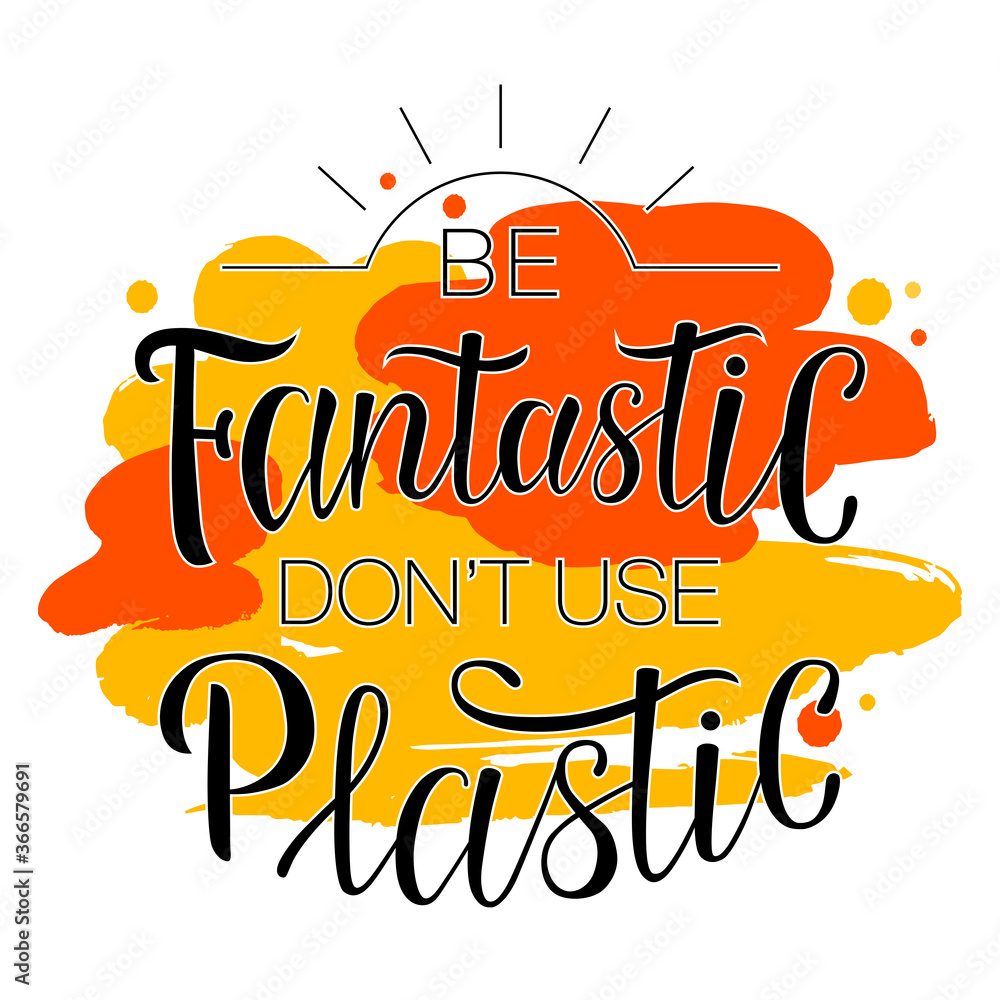 Lettering "Be fantastic don't use plastic". Hand-drawing inscription ...