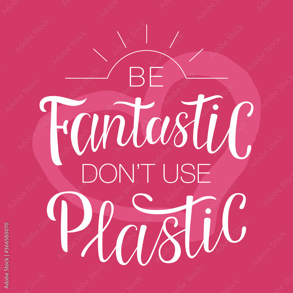Lettering "Be fantastic don't use plastic". Hand-drawing inscription ...