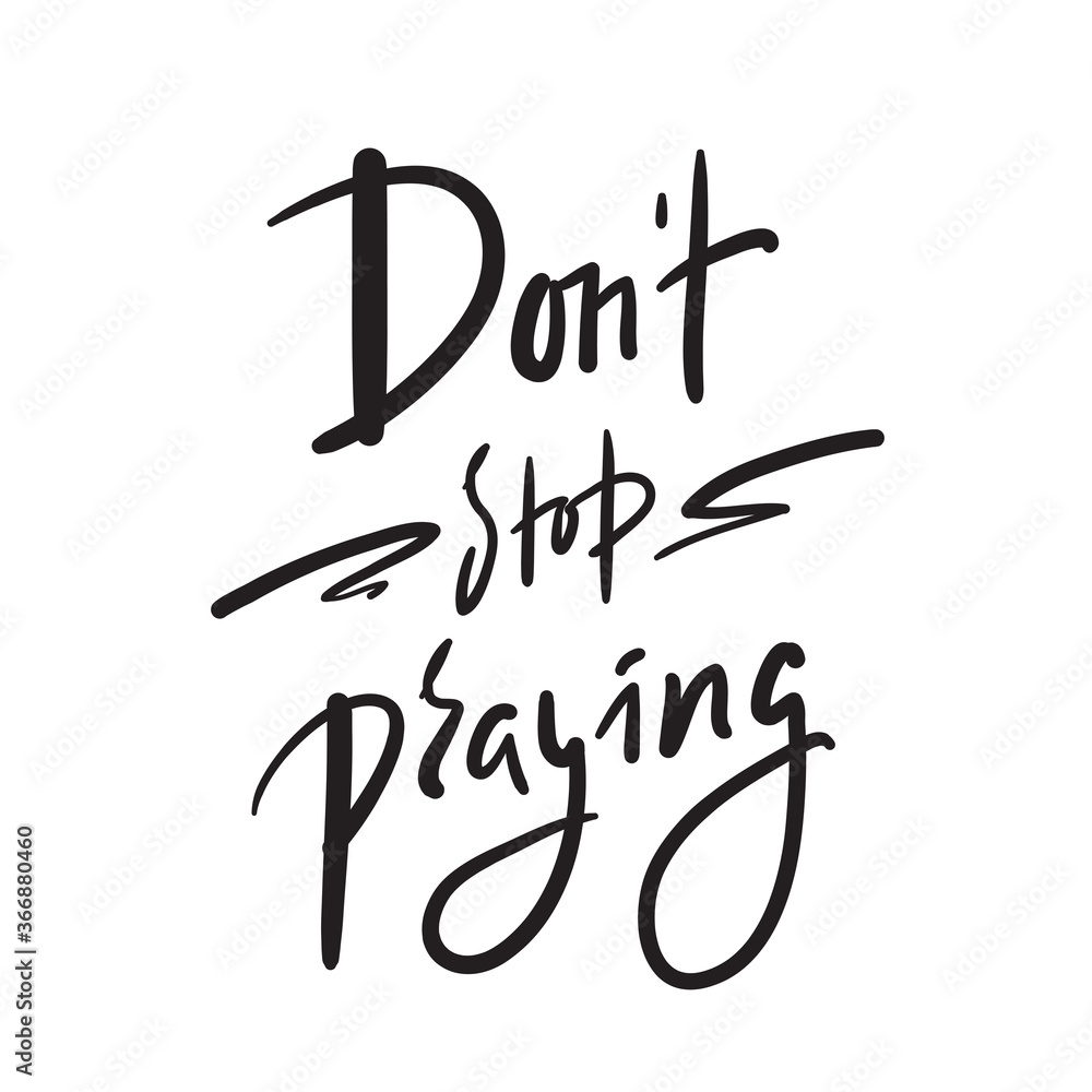Don't stop praying - inspire motivational religious quote. Hand drawn ...