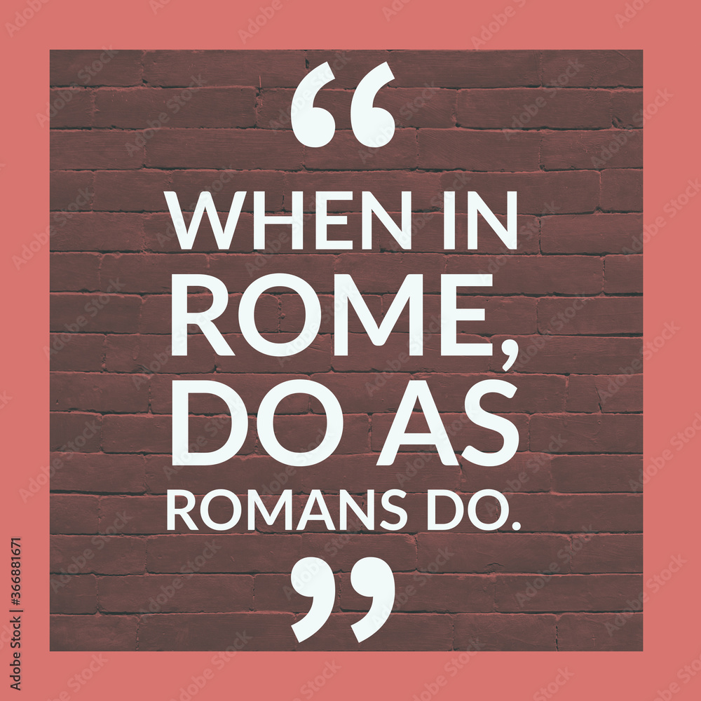 When in Rome do as Romans do, English Motivational Quote with border ...