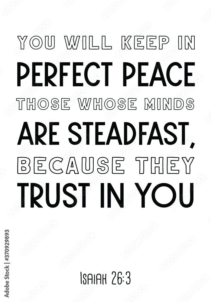 You will keep in perfect peace those whose minds are steadfast, because ...