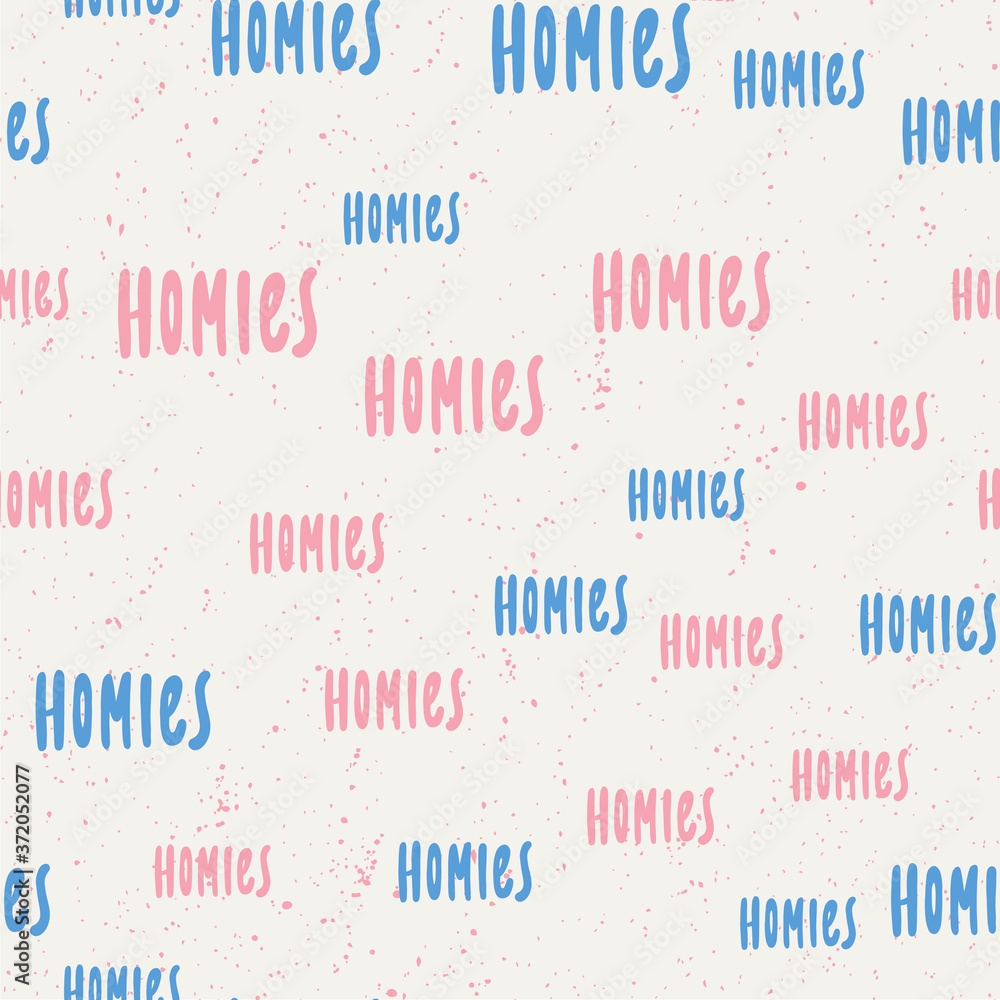 Homies. Vector seamless pattern with calligraphy hand drawn text. Good ...