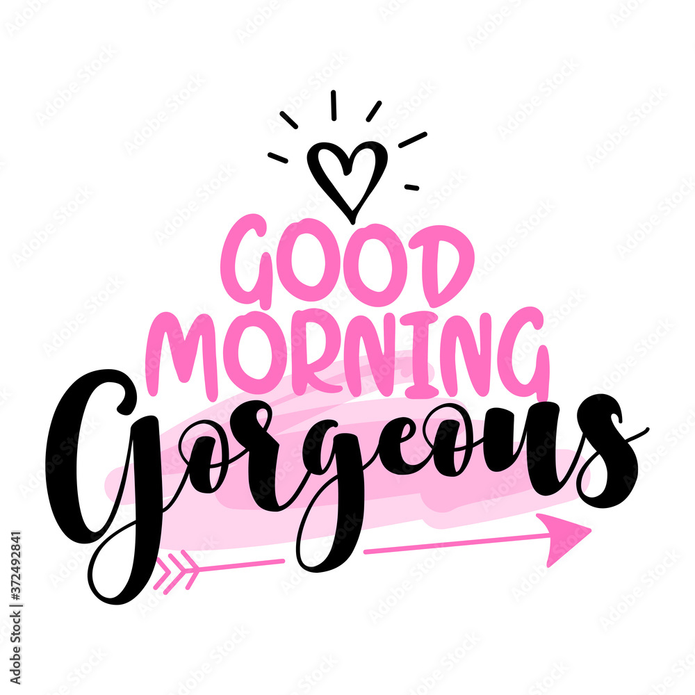 Good Morning Gorgeous - inspirational lettering design for posters ...