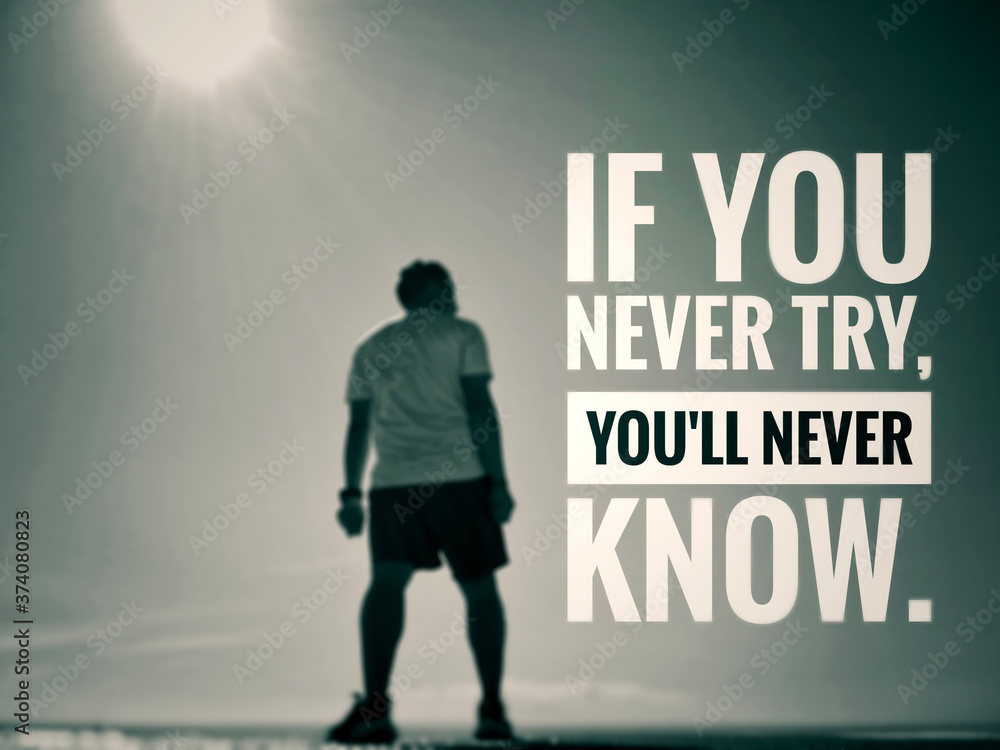 Inspirational motivational quote - If you never try, you will never ...