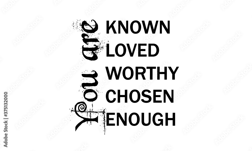 You are known, loved, worthy, chosen, enough, Christian faith ...
