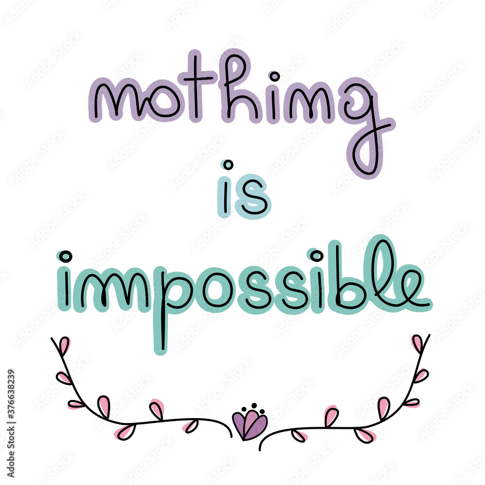 Cute colorful hand drawn lettering nothing is impossible motivational ...