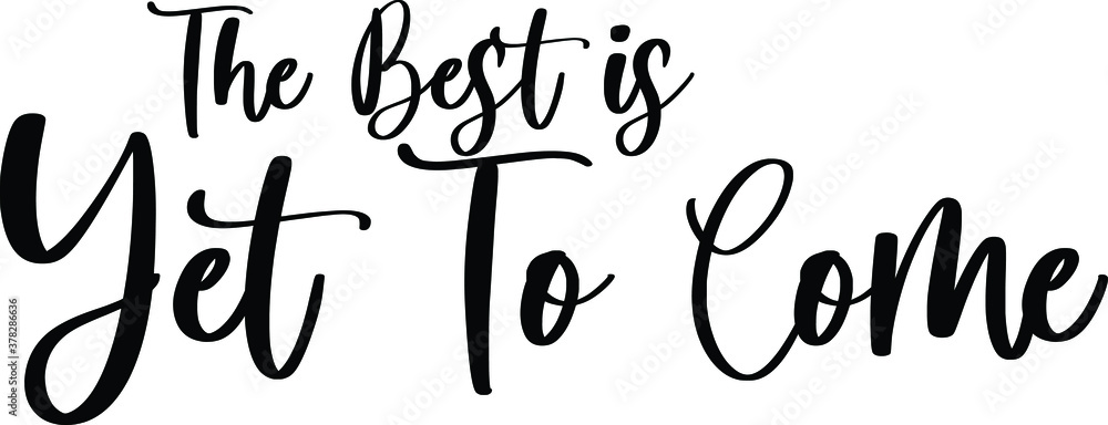 The Best Is Yet To Come Handwritten Typography Black Color Text On ...