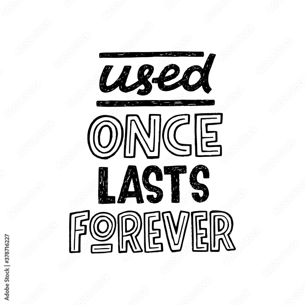 Used Once Lasts Forever famous lettering saying of environment ...