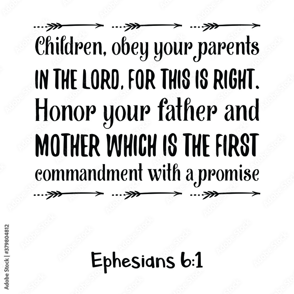 Children, obey your parents in the Lord, for this is right. Bible verse ...