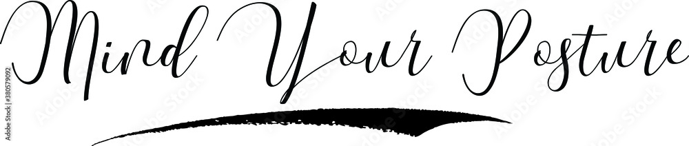 Mind Your Posture Cursive Calligraphy Black Color Text On White ... Mind Your Posture Cursive Calligraphy Black Color Text On White ...