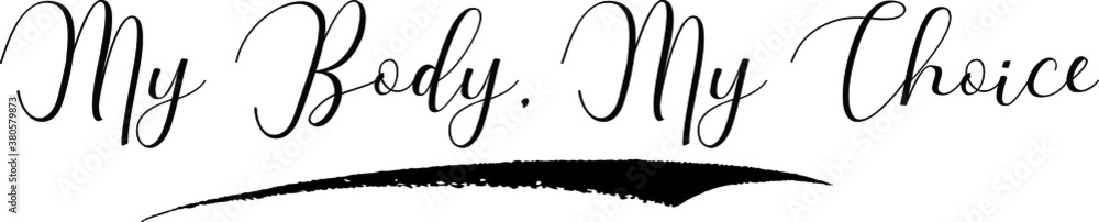 My Body, My Choice Cursive Calligraphy Black Color Text On White ...