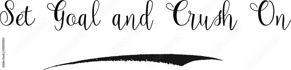 Set Goal and Crush On Cursive calligraphy Black Color Text On White ...