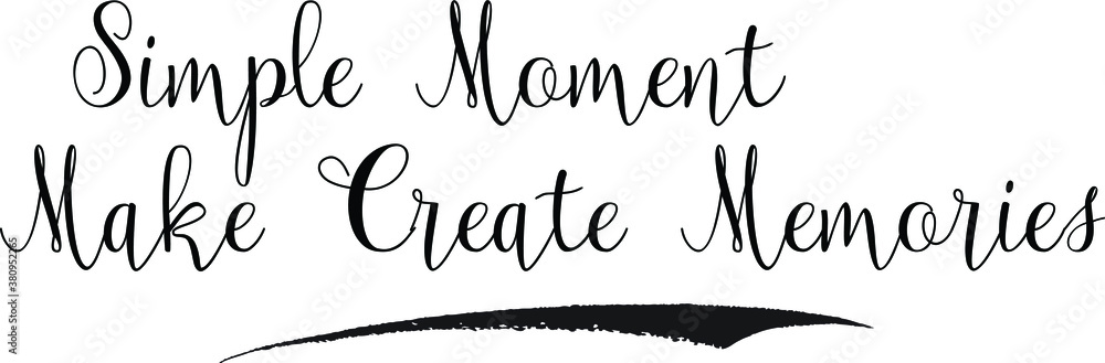 Simple Moment Make Create Memories Cursive calligraphy Black Color Text ...