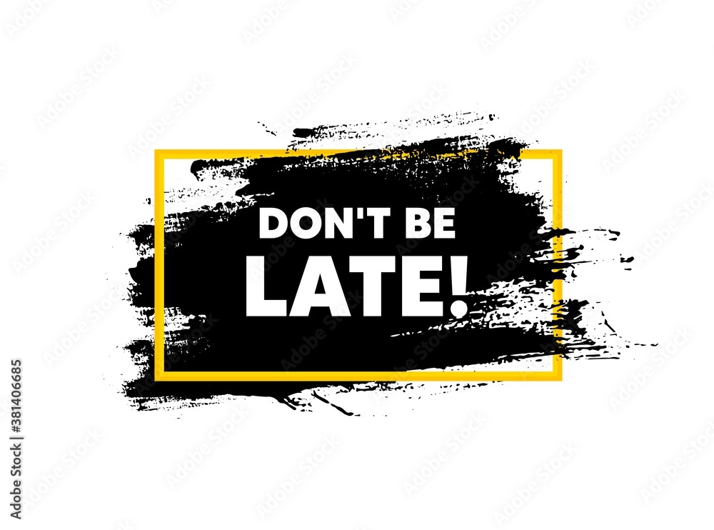 Dont be late. Paint brush stroke in frame. Special offer price sign ...
