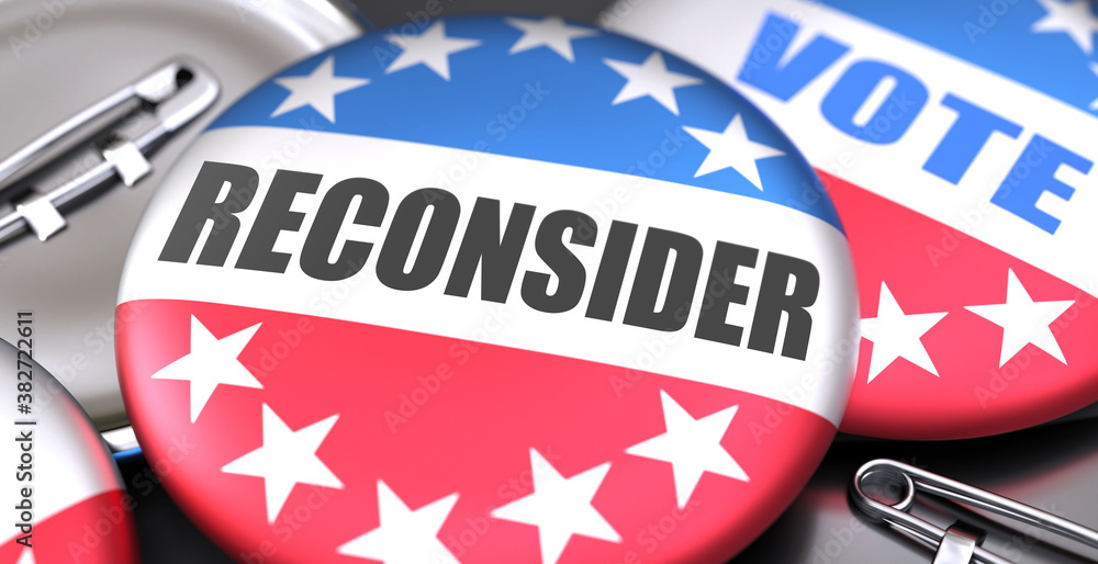 Reconsider and elections in the USA, pictured as pin-back buttons with ...