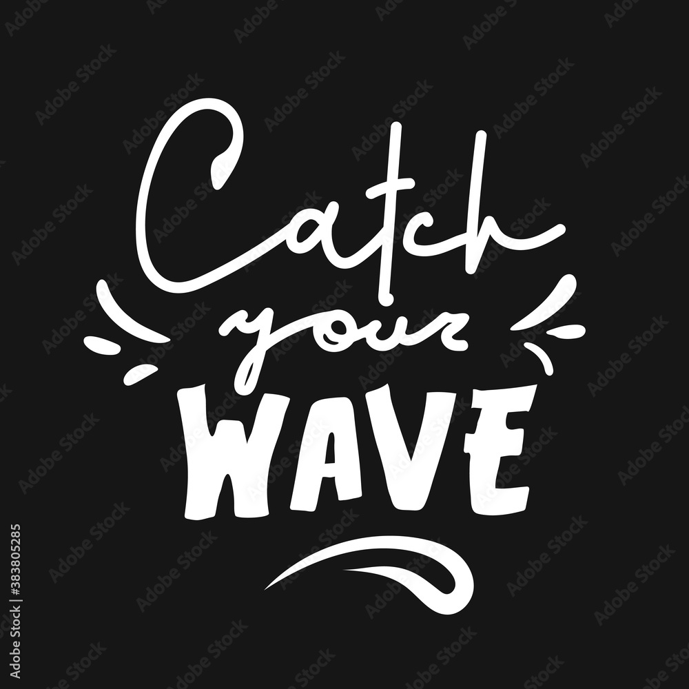 Calligraphy inscription Catch your wave. Vector hettering inscription ...