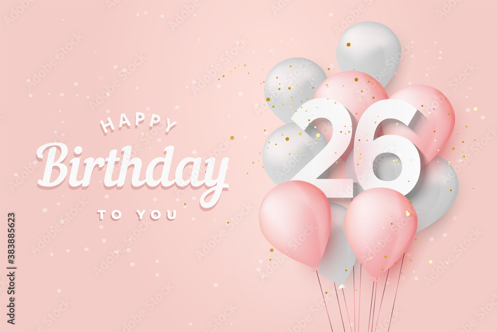 Happy 26th birthday balloons greeting card background. 26 years ...