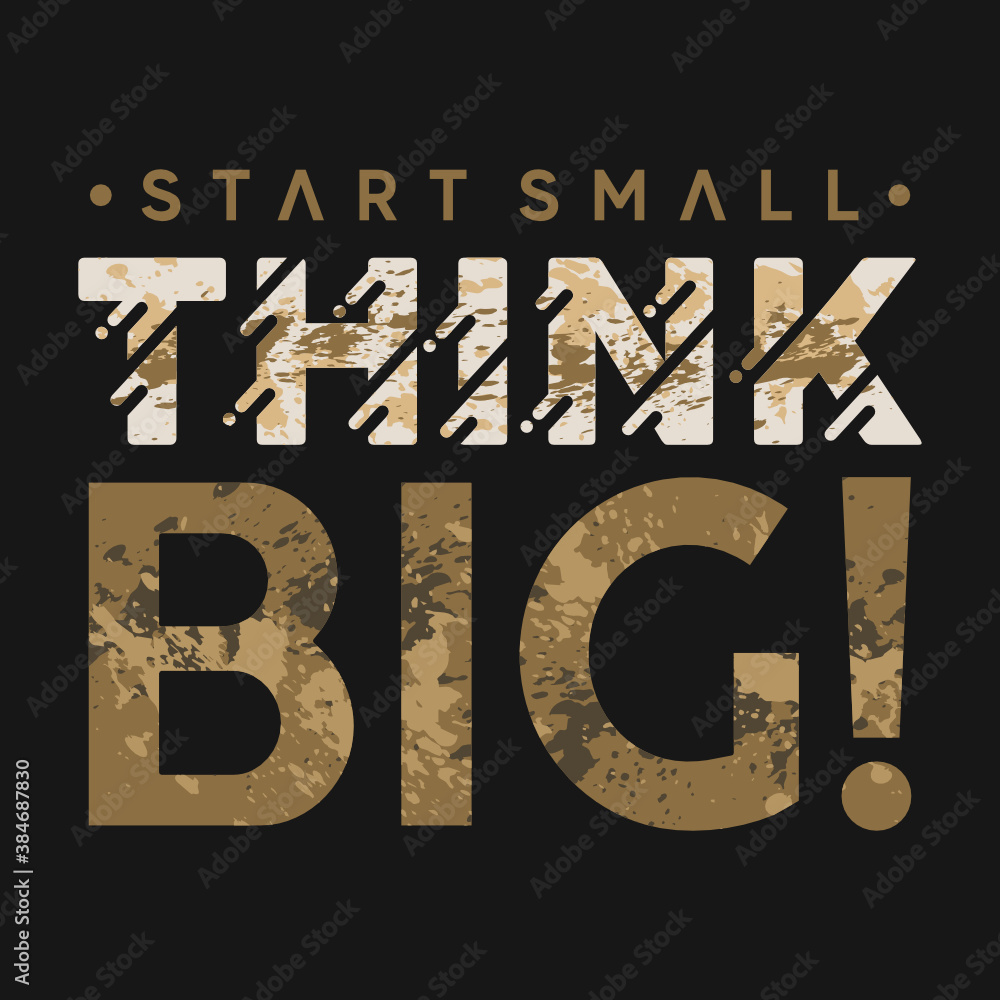 Start small think big design typography vector splash color ...