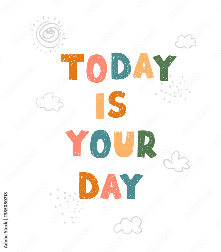 Vector illustration with hand drawn lettering - Today is your day ...