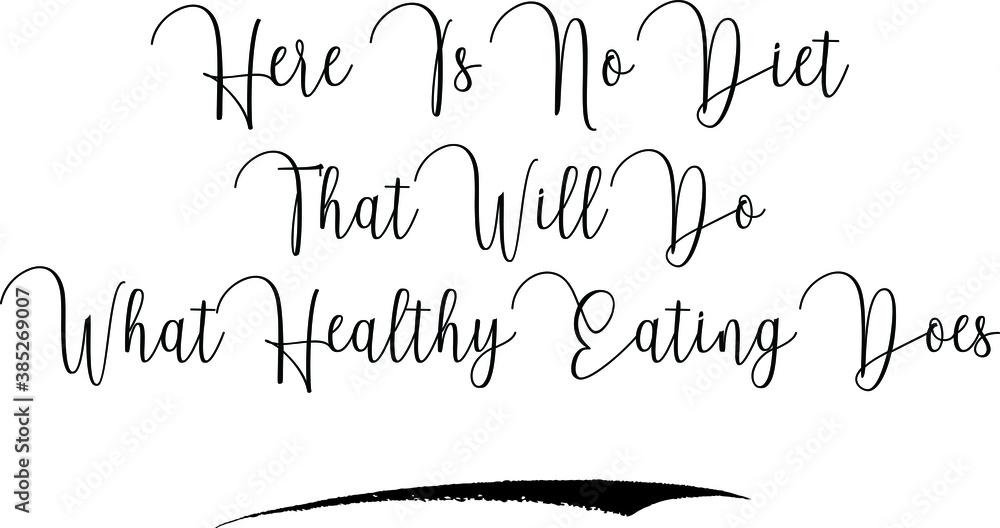 Here Is No Diet That Will Do What Healthy Eating Does Cursive ...