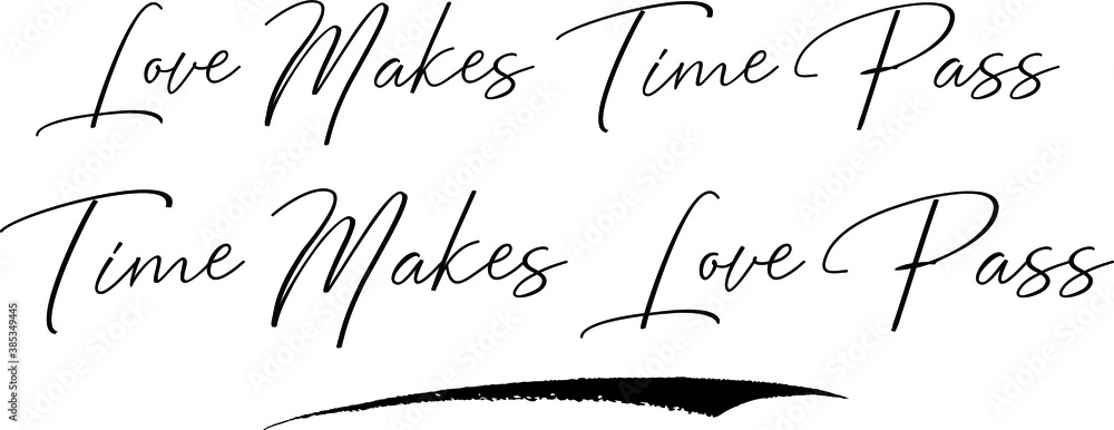 Love Makes Time Pass Time Makes Love Pass Cursive Calligraphy Text ...