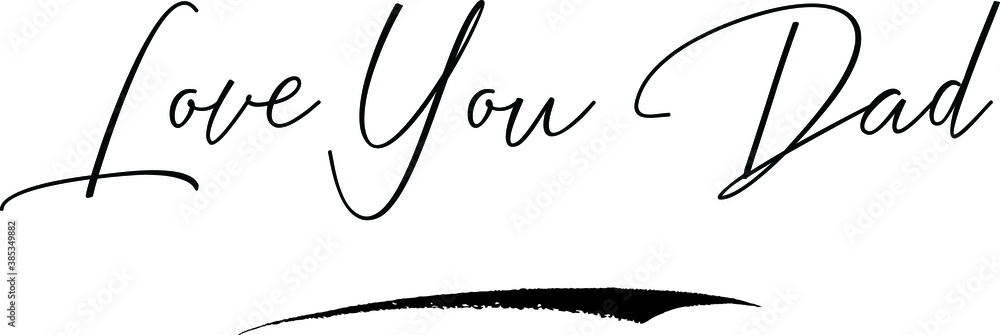 Love You Dad Cursive Calligraphy Text Black Color Text On White ...