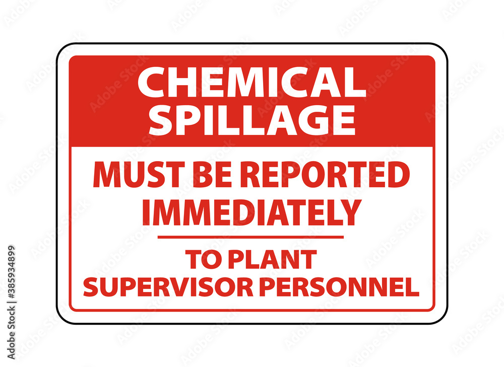 Chemical Spillage Must Be Reported Immediately sign, chemical hazard ...