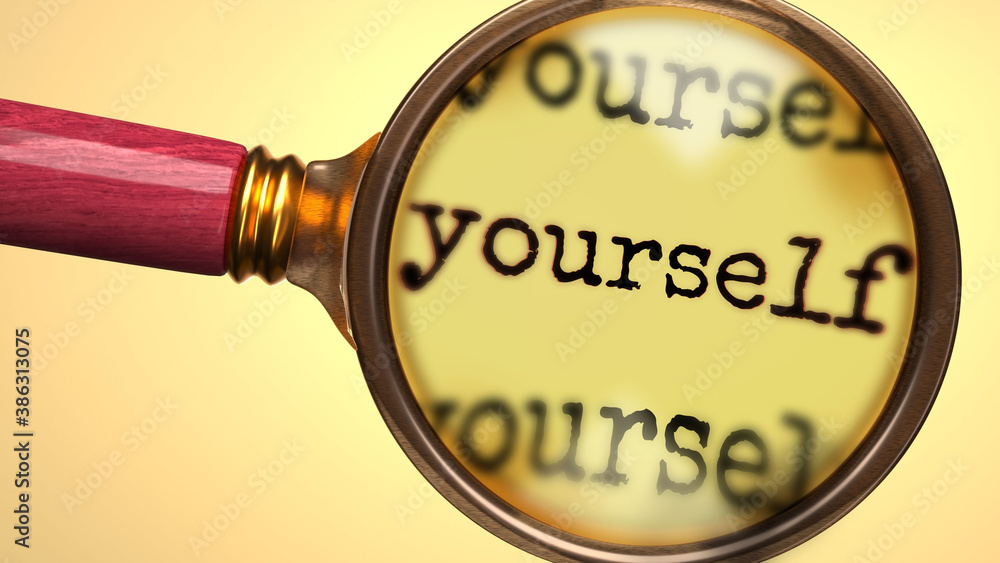 Examine and study yourself, showed as a magnify glass and word yourself ...