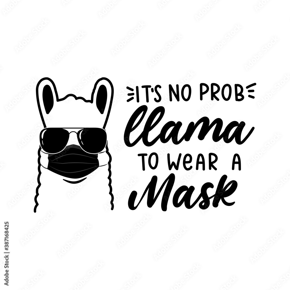 It's no probllama to wear a mask design with lettering and llama.Cool ...