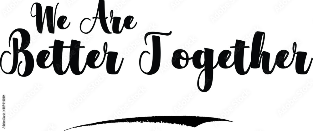 We Are Better Together Bold Calligraphy Text Black Color Text On White ...