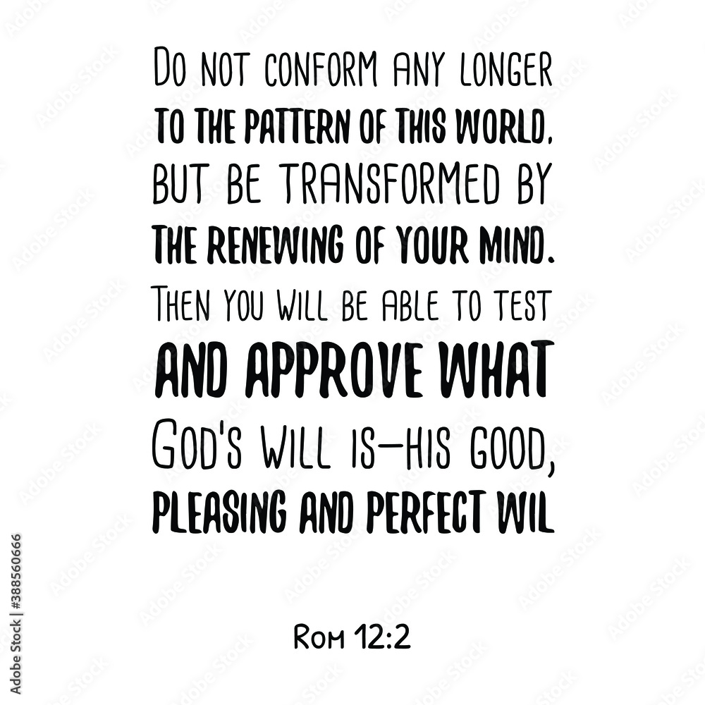 Do Not Conform Any Longer To The Pattern Of This World But Be do-not-conform-any-longer-to-the-pattern-of-this-world-but-be