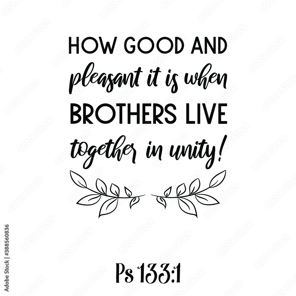 How good and pleasant it is when brothers live together in unity. Bible ...