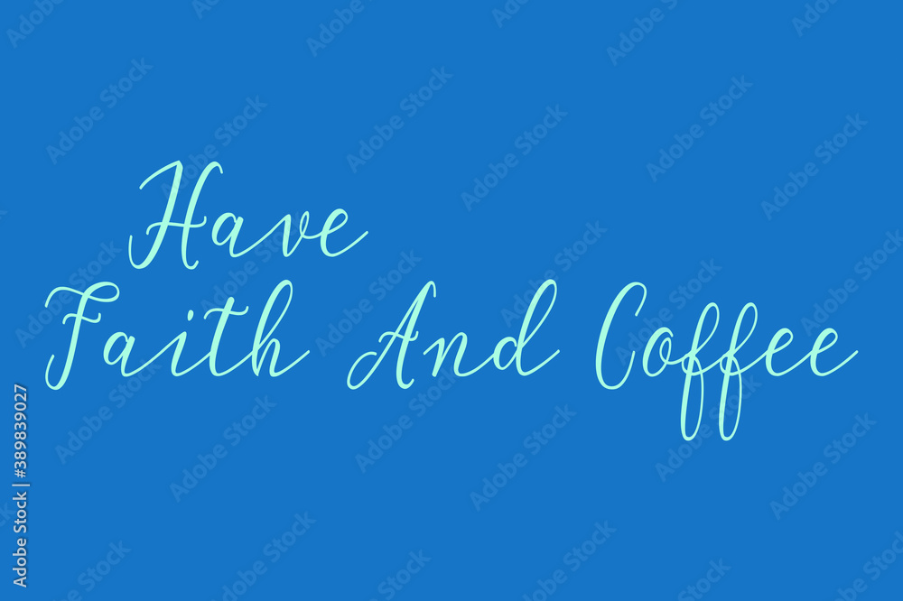 Have Faith And Coffee. Cursive Calligraphy Light Blue Color Text On ...