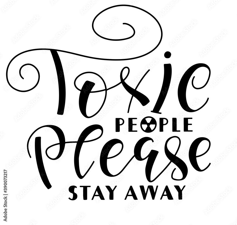 Toxic people please stay away - Black calligraphy isolated on white ...