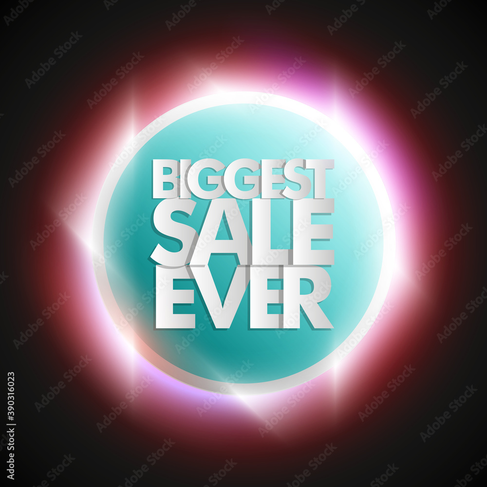 Biggest Sale Ever ad round banner. Letter Biggest sale ever circle ...