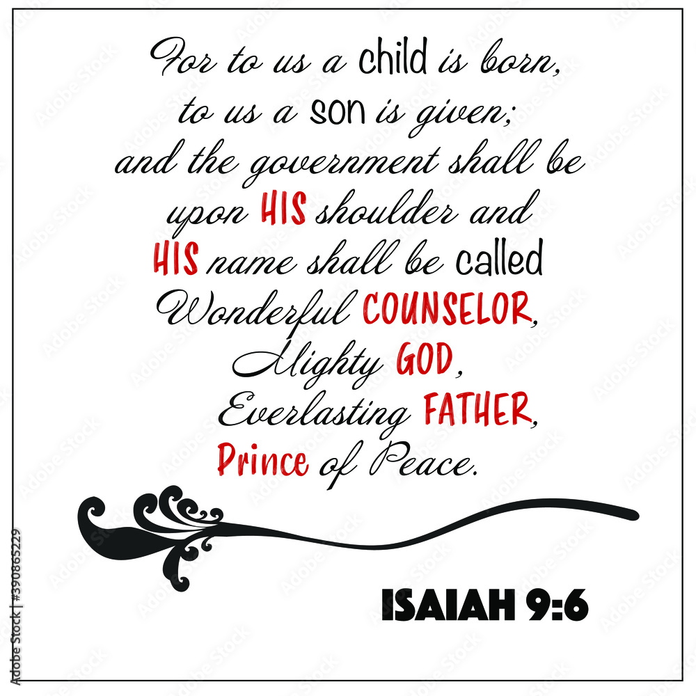 Isaiah 9:6- Child is born, counselor, God, father, prince of peace ...
