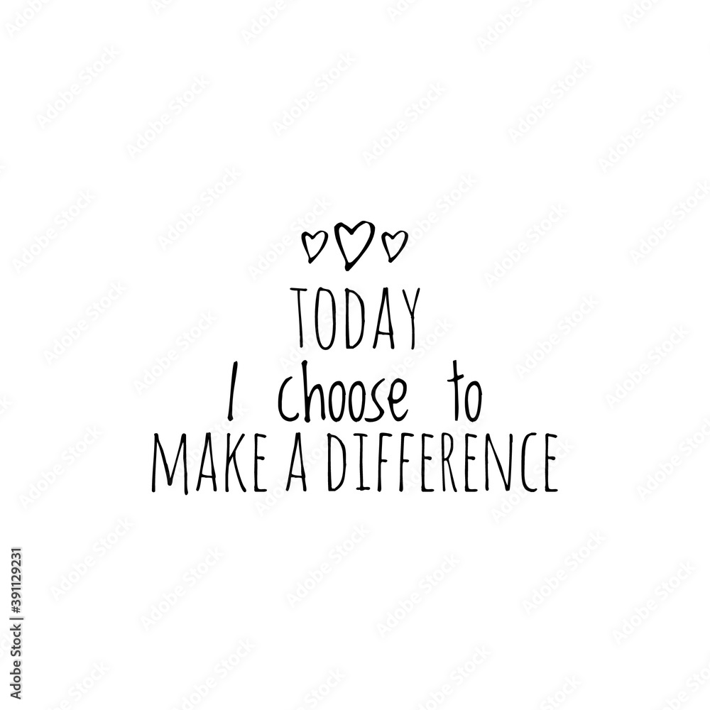 ''Today I choose to make a difference'' Motivational Quote Word ...