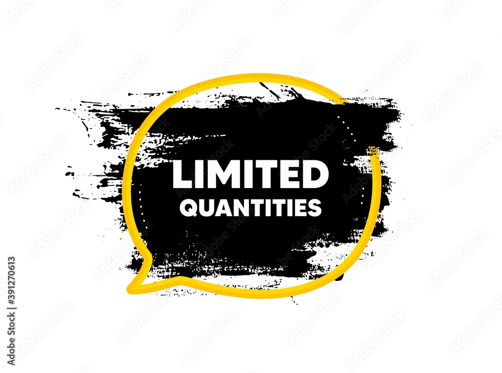 Limited quantities symbol. Paint brush stroke in speech bubble frame ...