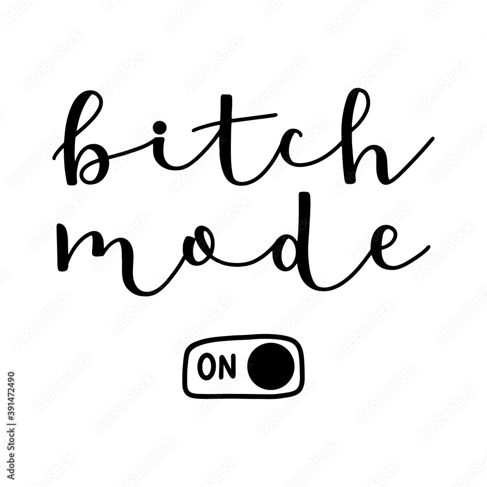 Bitch mode on funny quote hand drawn lettering. Brush calligraphy isolated on white background ...