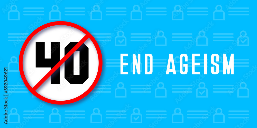 Stop ageism. And age discrimination in workplace. Stop negative age ...