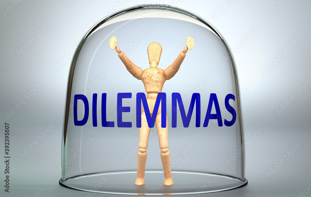 Dilemmas can separate a person from the world and lock in an invisible ...