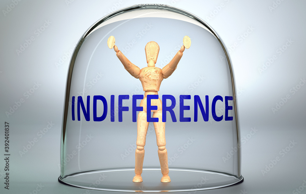 Indifference can separate a person from the world and lock in an ...